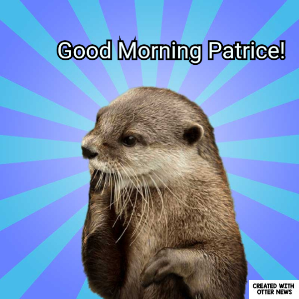 Good Morning Patrice! - In Otter News